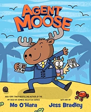 Agent Moose by Mo O’Hara and Jess Bradley | My Best Friends Are Books